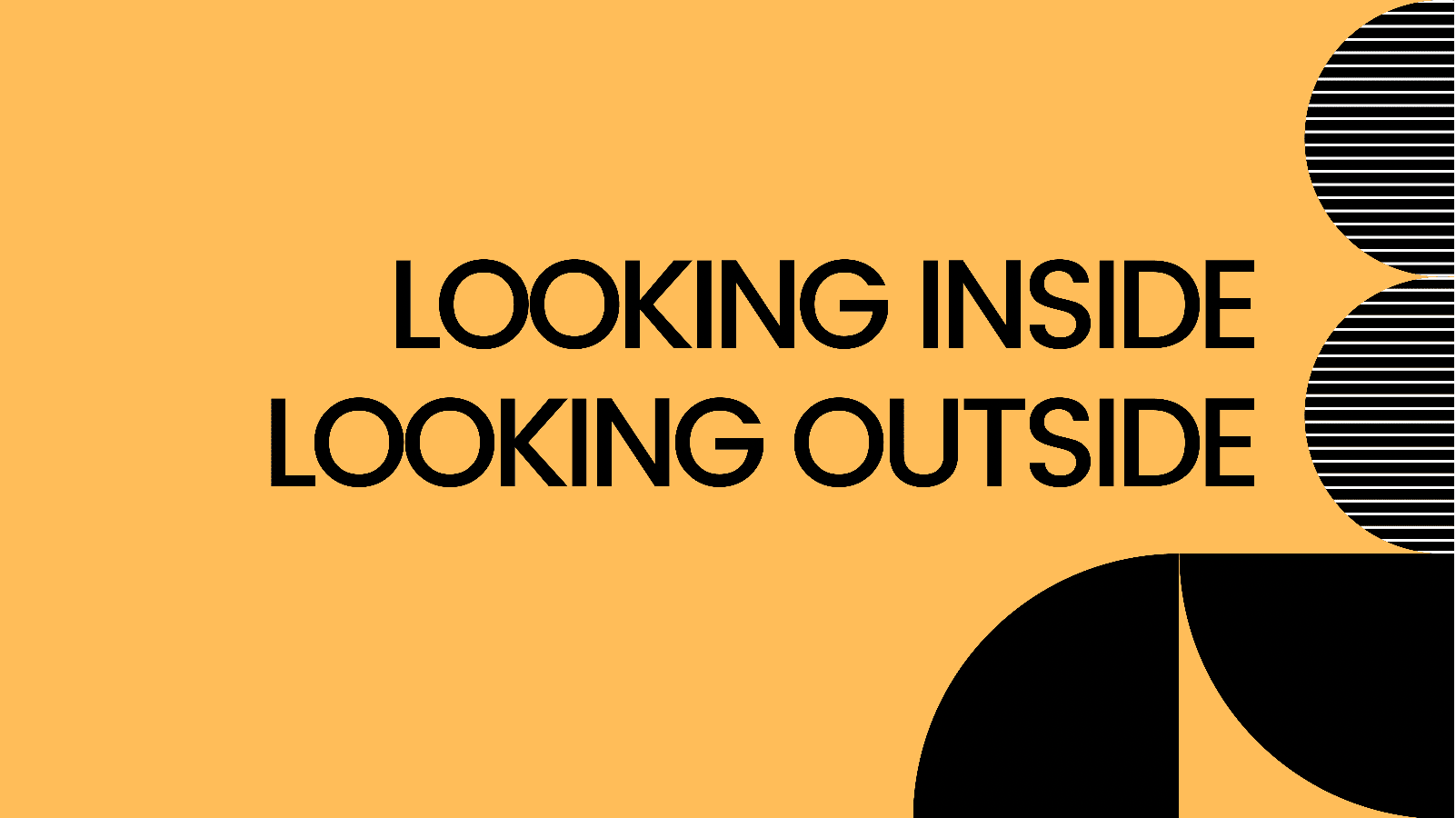 Looking Inside. Looking Outside. - Knowing Self Knowing Others