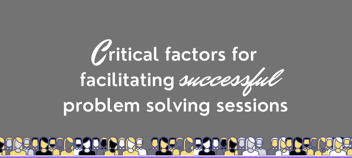 Critical factors for facilitating successful problem solving sessions ...